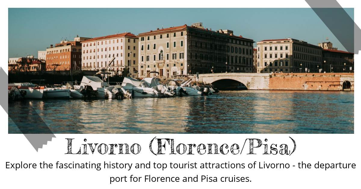 Discover the Charms of Livorno: Your Ultimate Cruise Departure Guide - Cruisability