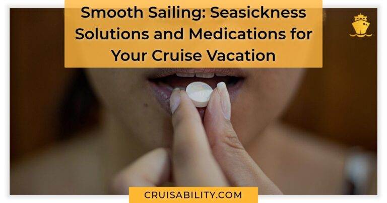 Smooth Sailing: Seasickness Medications and Solutions for Your Cruise ...