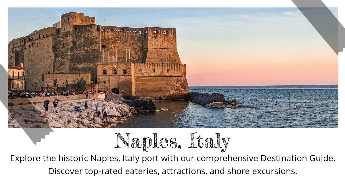 Destination Guide: Naples, Italy Your Ultimate Departure Port Handbook ...