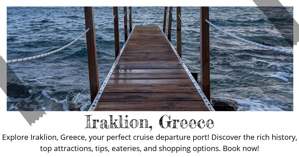 Destination Guide: Iraklion, Greece - Your Ultimate Departure Port ...