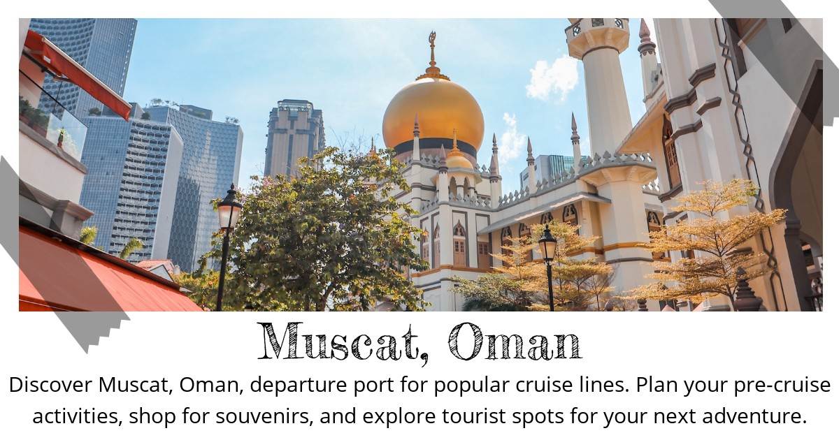 Discover Muscat, Oman: Your Complete Departure Port Guide to Luxury ...