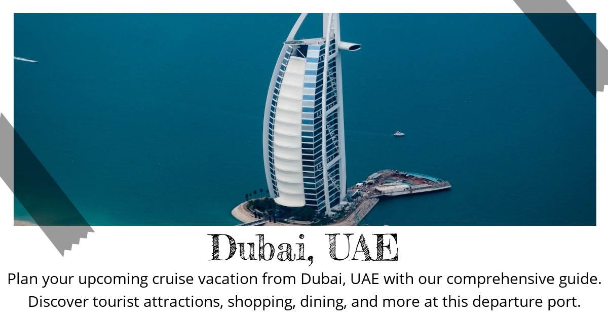 Destination Guide: Dubai Departure Port - Your Ultimate Cruise Planning ...