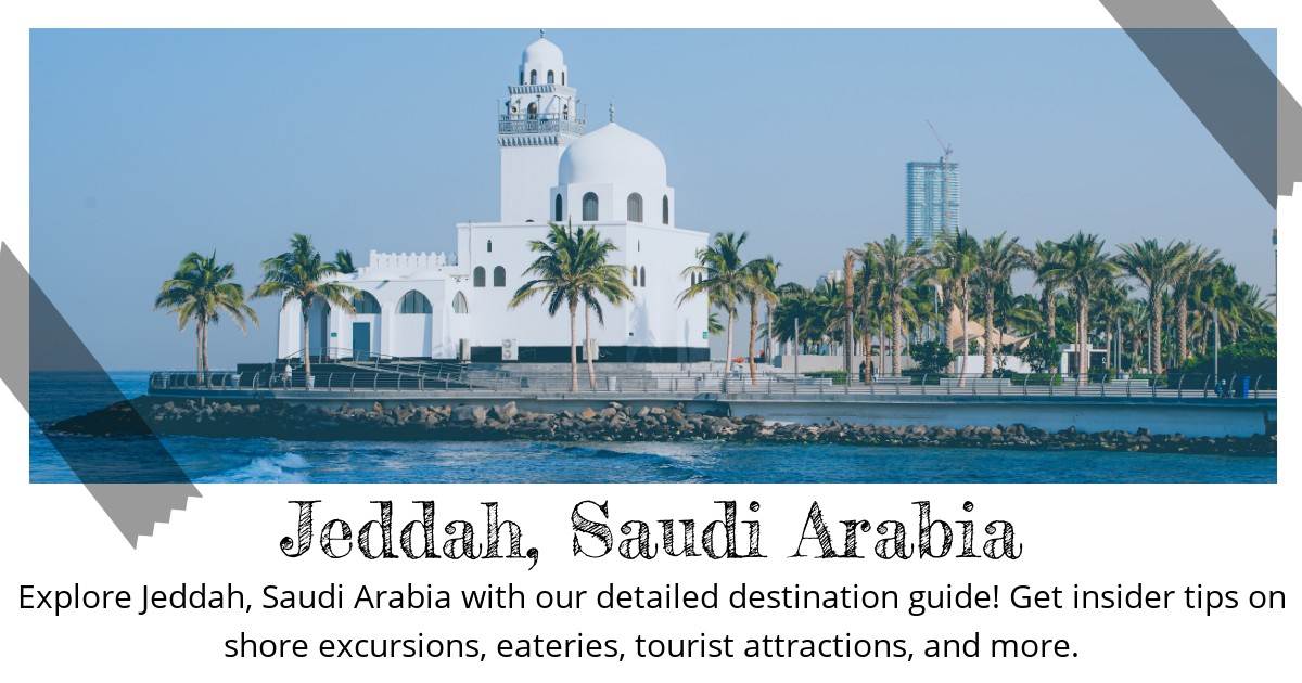 Destination Guide: Jeddah Port Your Ultimate Cruise Vacation Planner ...