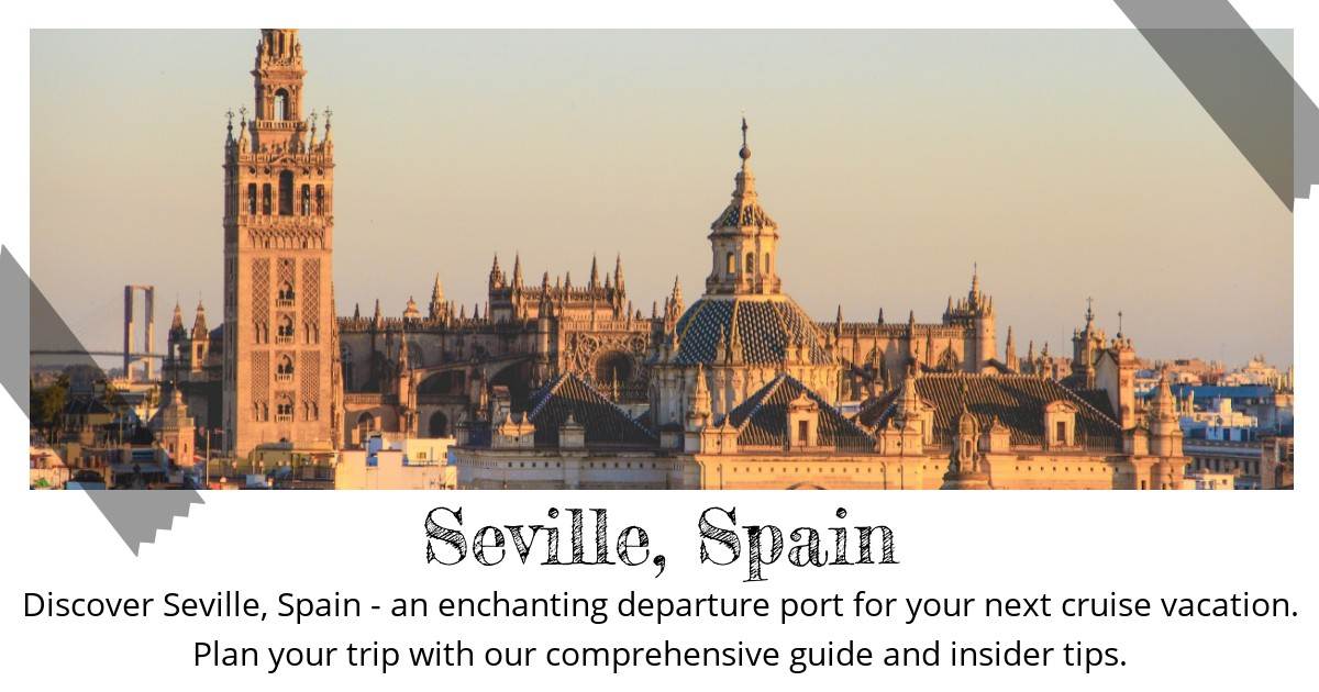 Destination Guide: Your Ultimate Seville Cruise Departure Port Handbook ...
