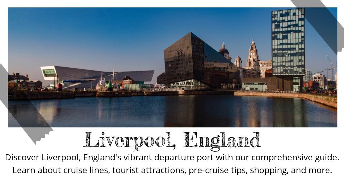 Destination Guide: Liverpool, England - Your Ultimate Departure Port ...