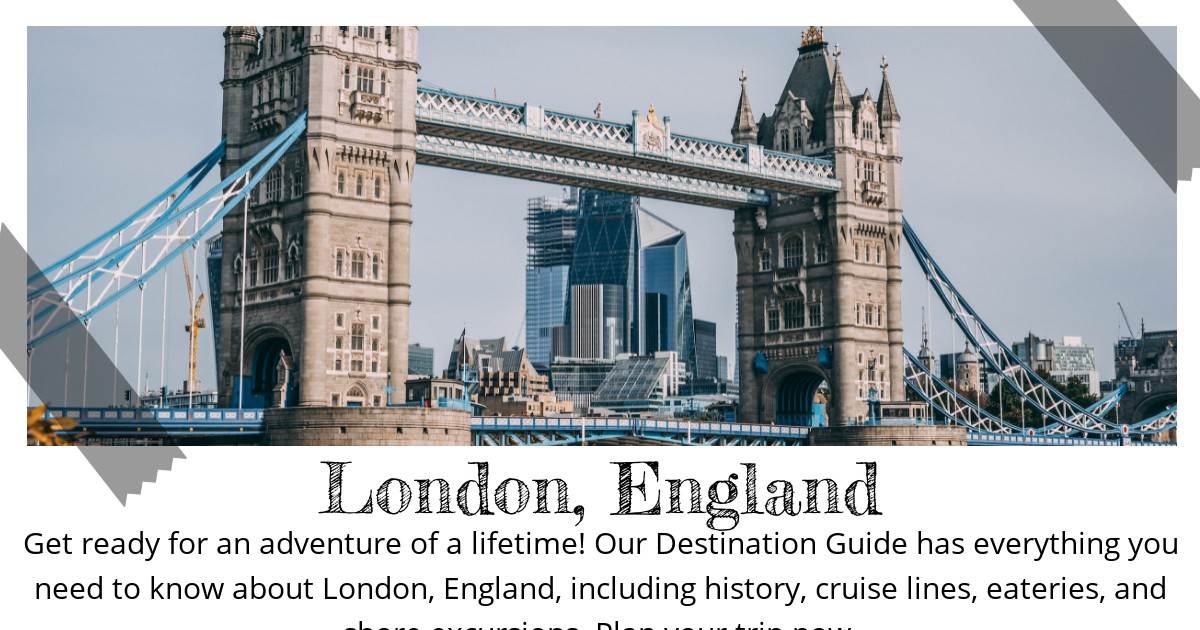 Destination Guide: Your Ultimate Departure Port Guide to London ...