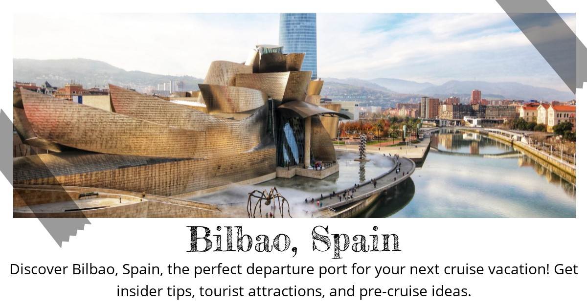Destination Guide: Bilbao, Spain Your Ultimate Departure Port Handbook ...