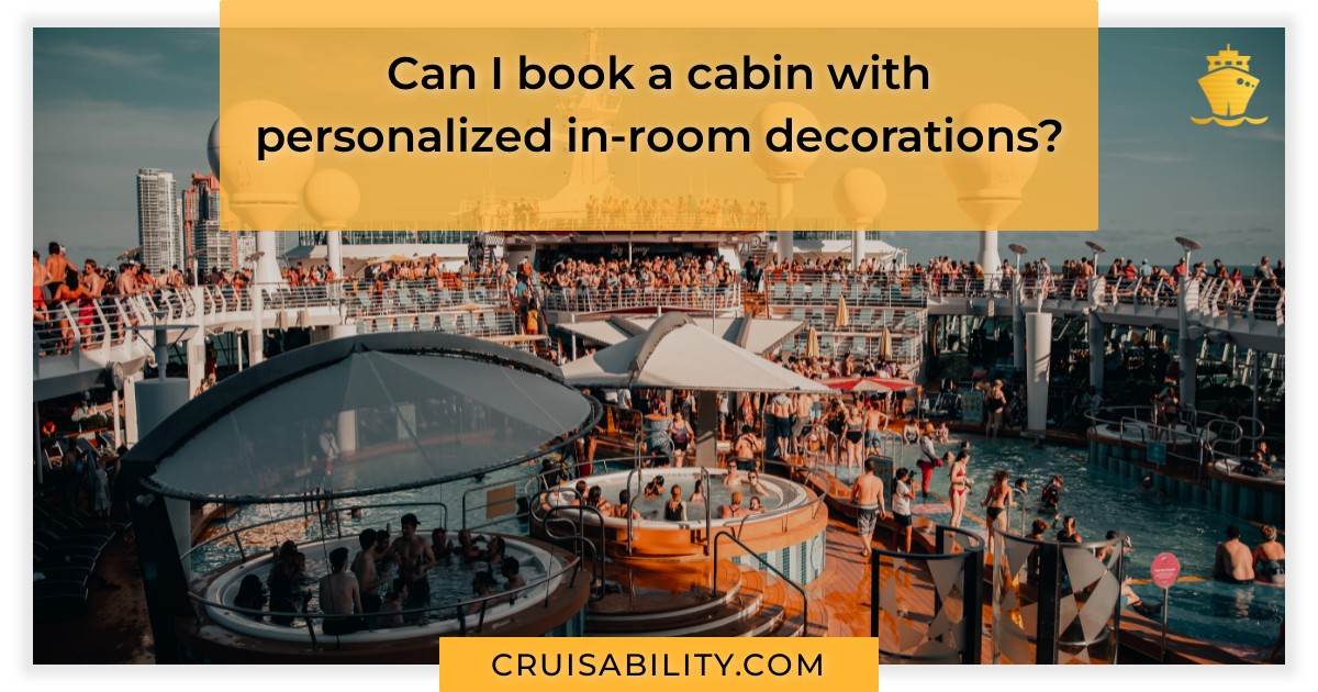 Can I book a cabin with personalized in-room decorations? - Cruisability
