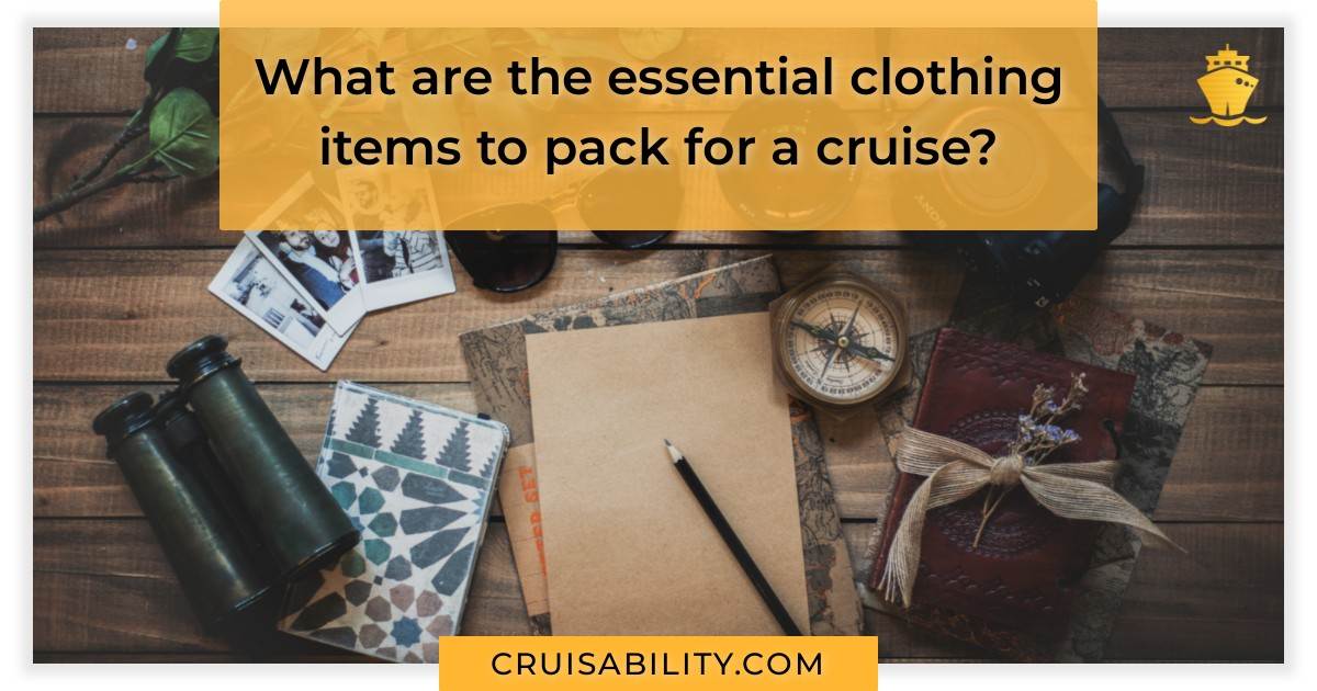 What are the essential clothing items to pack for a cruise? - Cruisability