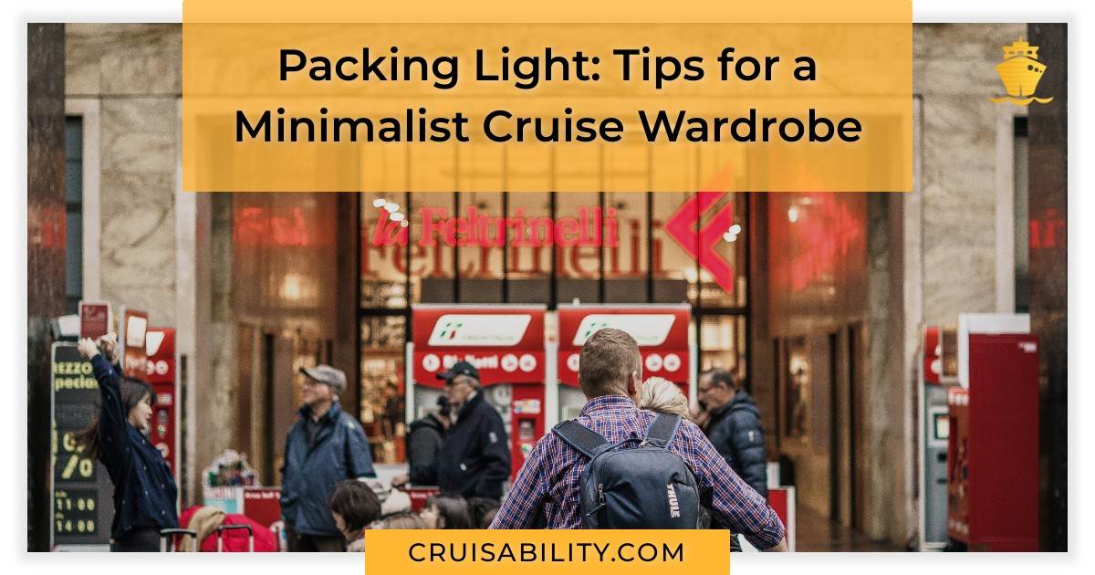 Packing Light: Tips for a Minimalist Cruise Wardrobe - Cruisability
