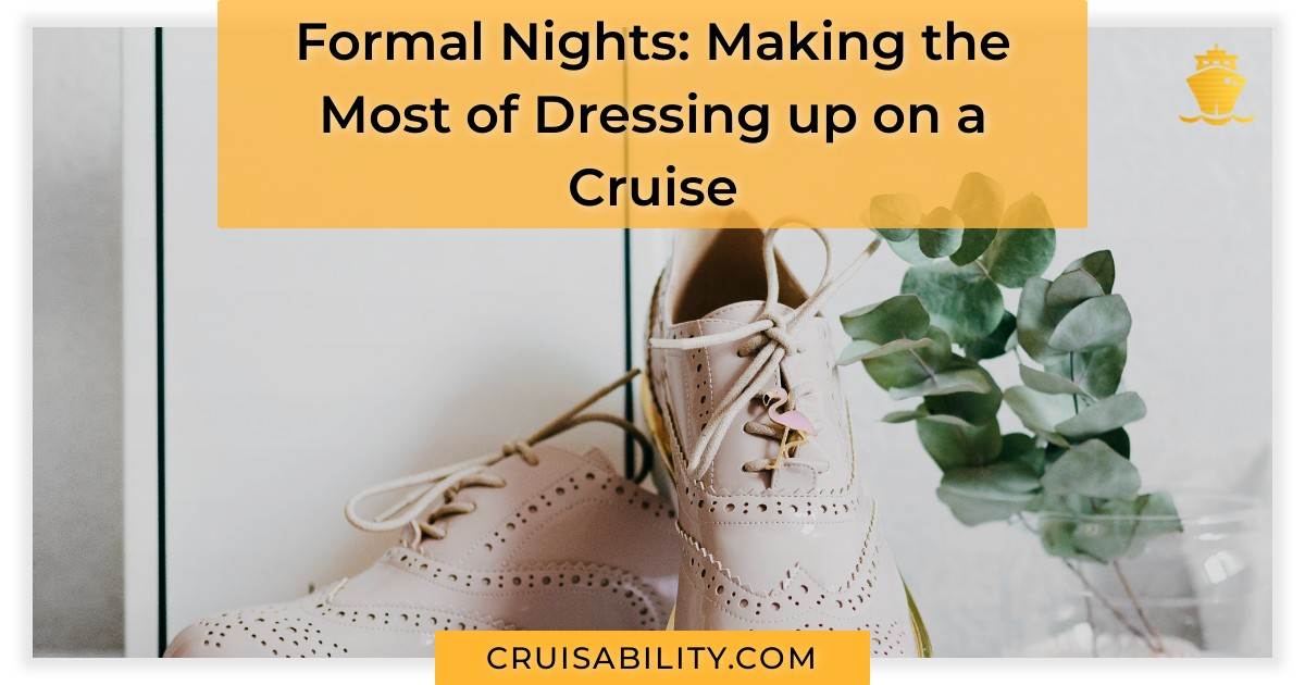 Formal Nights: Making the Most of Dressing up on a Cruise - Cruisability