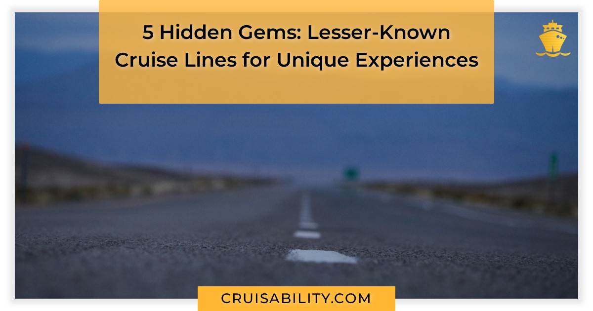 5 Hidden Gems: Lesser-Known Cruise Lines for Unique Experiences - Cruisability
