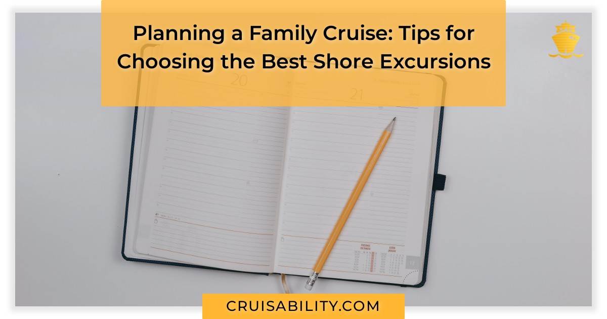 Planning a Family Cruise: Tips for Choosing the Best Shore Excursions ...