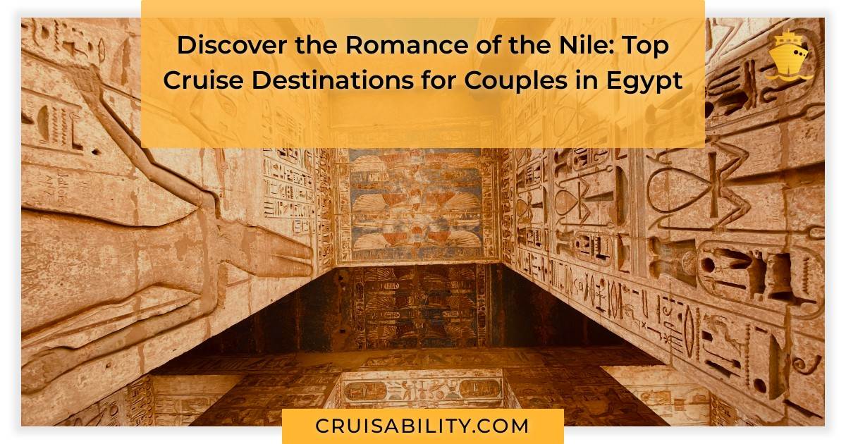 Discover the Romance of the Nile: Top Cruise Destinations for Couples ...