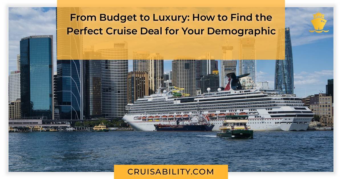 From Budget to Luxury: How to Find the Perfect Cruise Deal for Your ...