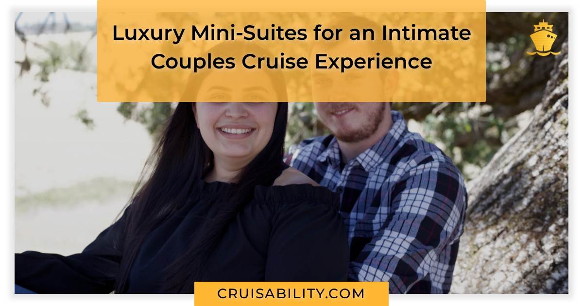 Luxury Mini-Suites for an Intimate Couples Cruise Experience - Cruisability